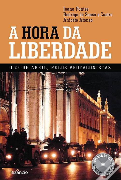 A Hora da Liberdade, O 25 de Abril, pelos Protagonistas, Joana Pontes ...