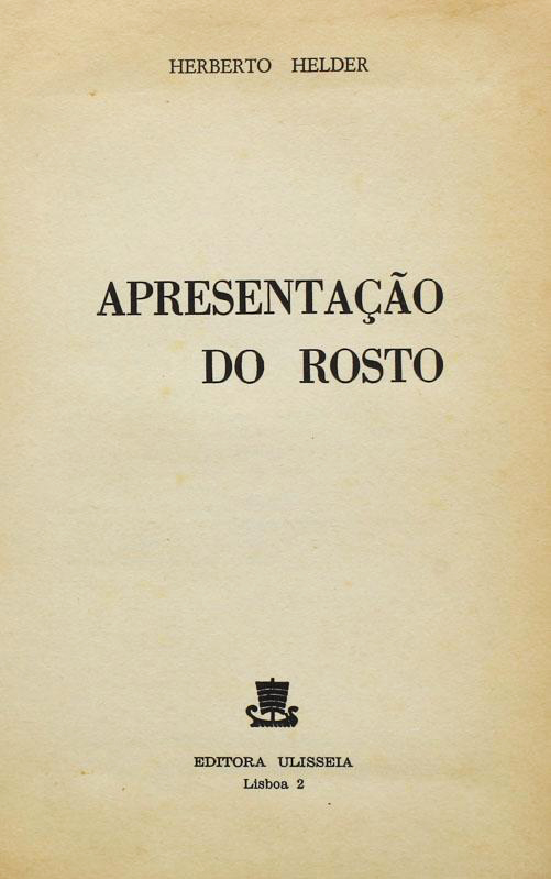 Apresentação do rosto, Helberto Helder, Lisboa, Ulisseia. maio de 1968 ...